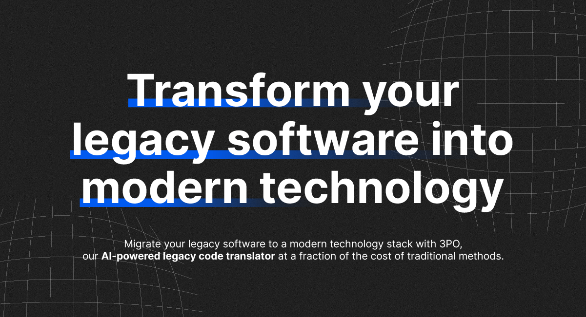 Modernize your legacy software with 3PO, our code translator